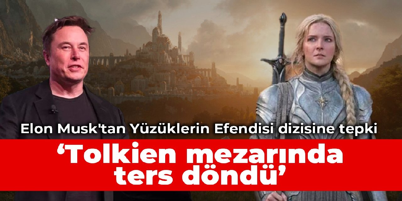 Elon Musk'tan Yüzüklerin Efendisi dizisine tepki: Tolkien mezarında ... Elon Musk'tan Yüzüklerin Efendisi dizisine tepki: Tolkien mezarında ...