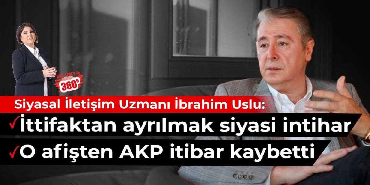 Siyasal iletişim uzmanı İbrahim Uslu: İttifaktan ayrılmak siyasi ...