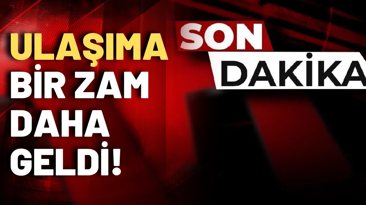SON DAKİKA! Ulaşıma bir zam daha geldi!