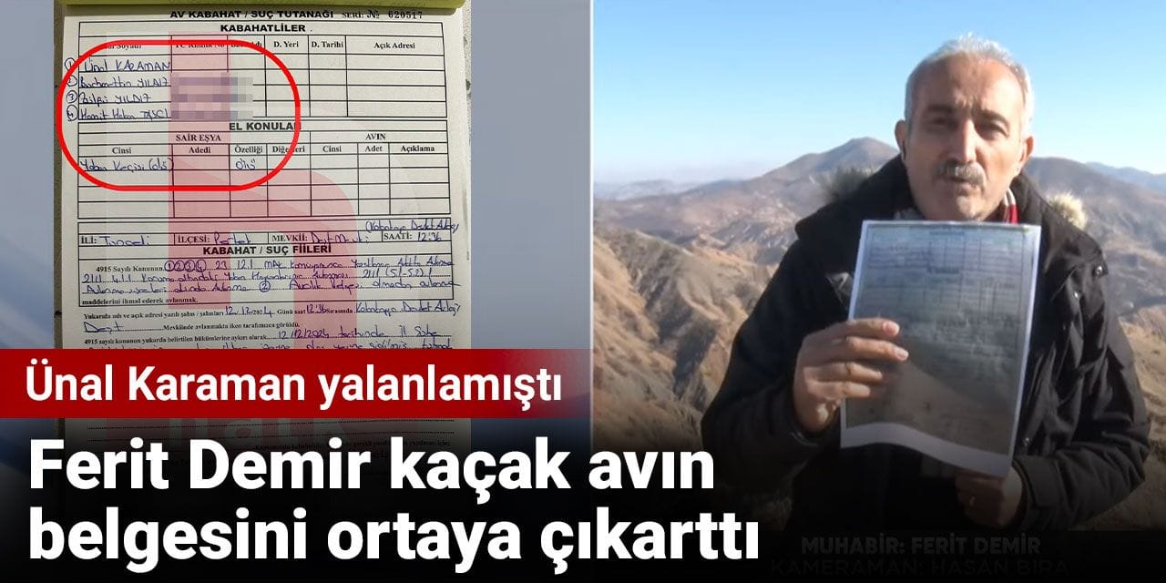 Ünal Karaman yalanlamıştı. Ferit Demir kaçak avın belgesini ortaya çıkardı