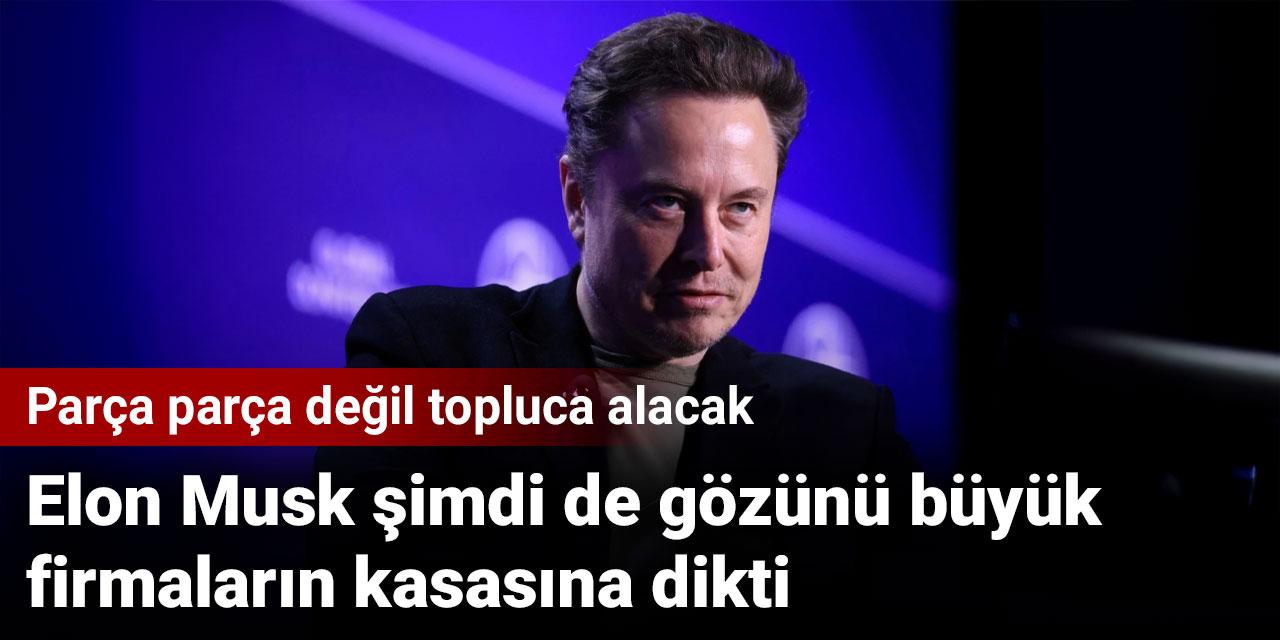 Elon Musk şimdi de gözünü büyük firmaların kasasına dikti: Parça parça ...