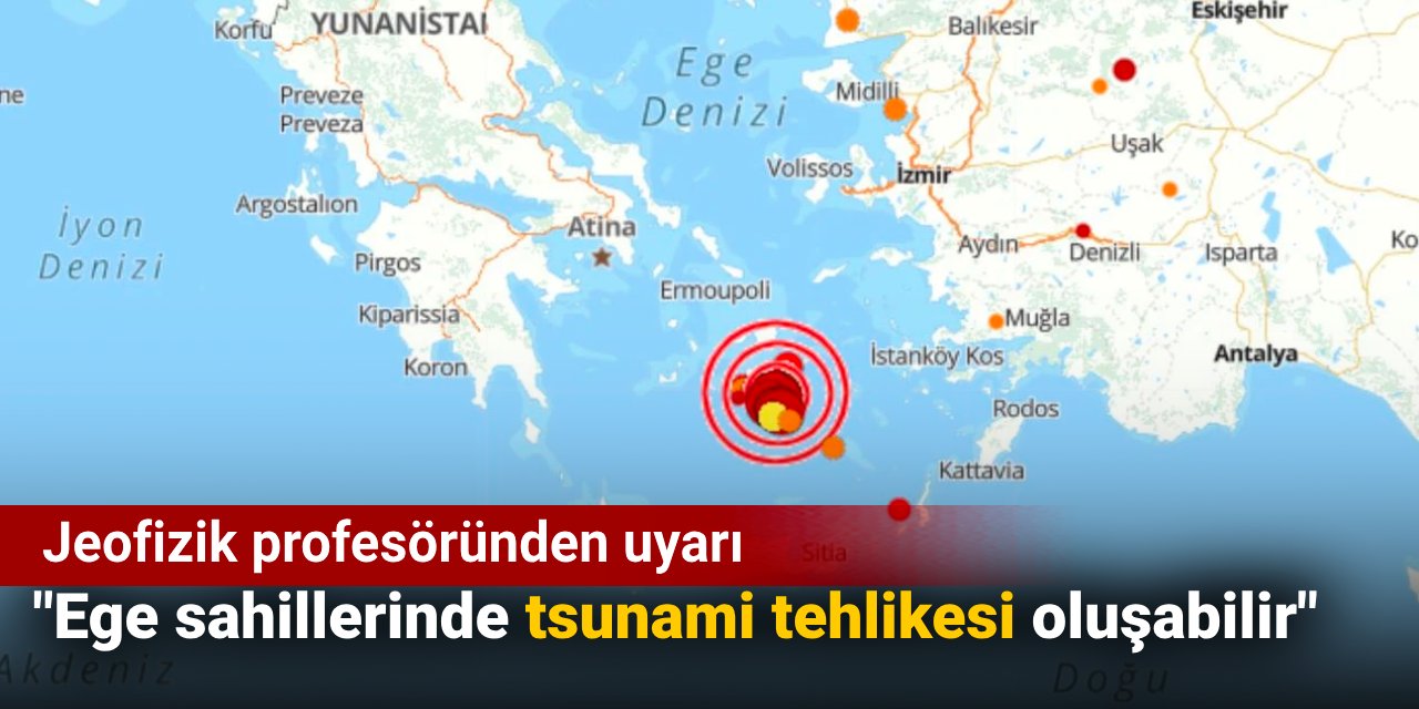 Jeofizik profesörü uyardı: "Ege sahillerinde tsunami tehlikesi oluşabilir"