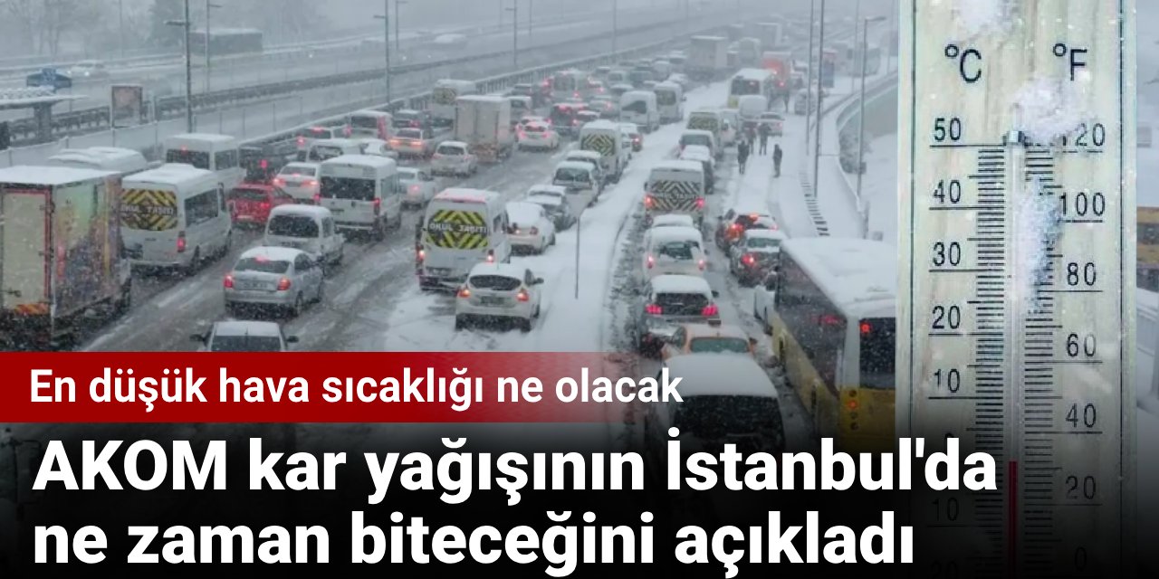 AKOM kar yağışının İstanbul'da ne zaman biteceğini açıkladı: En düşük ...