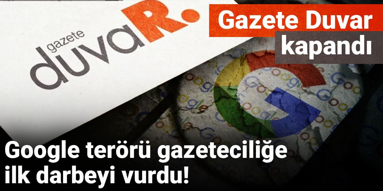 Google terörü gazeteciliğe ilk darbeyi vurdu: Gazete Duvar kapandı