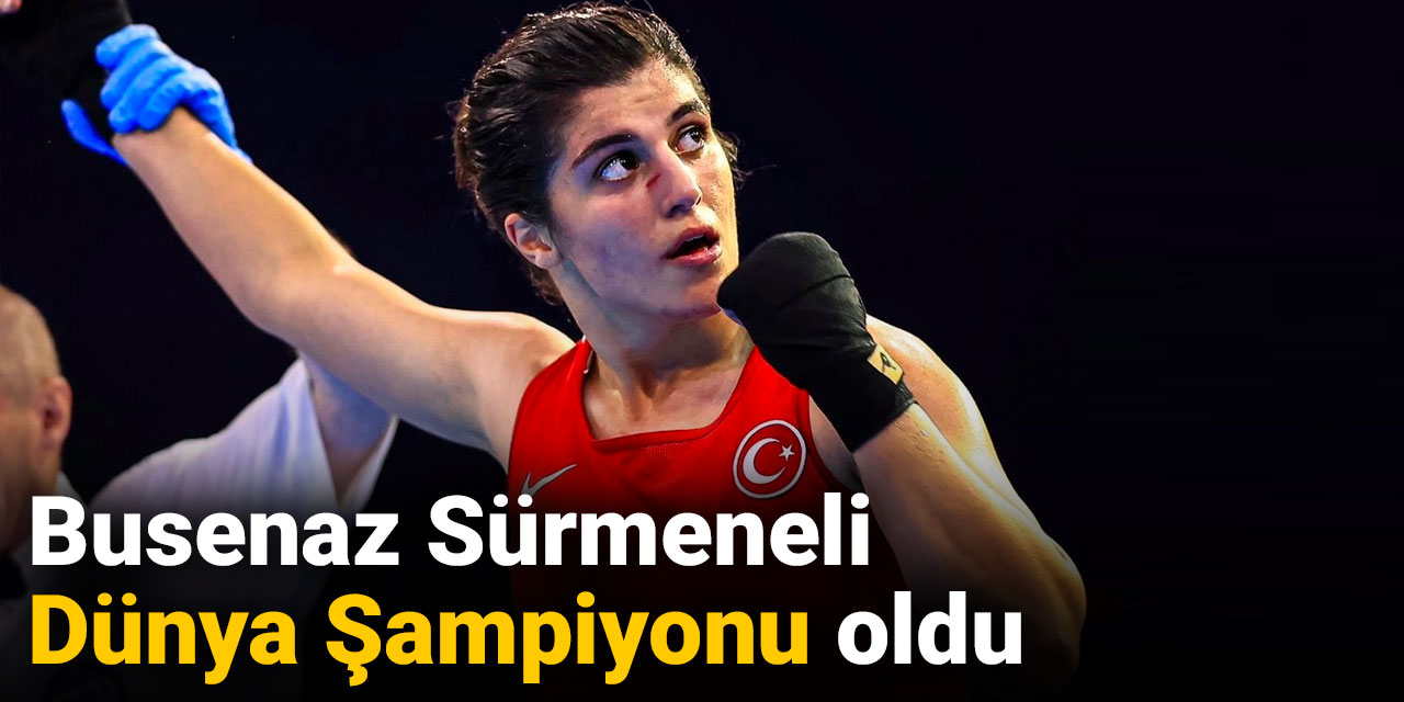 Son dakika | Busenaz Sürmeneli Dünya Şampiyonu oldu