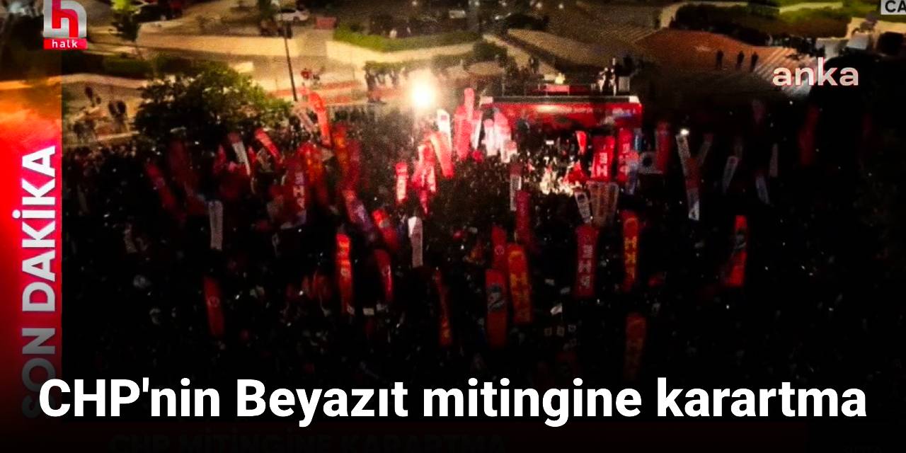 SON DAKİKA! CHP'nin Beyazıt'taki mitingine karartma