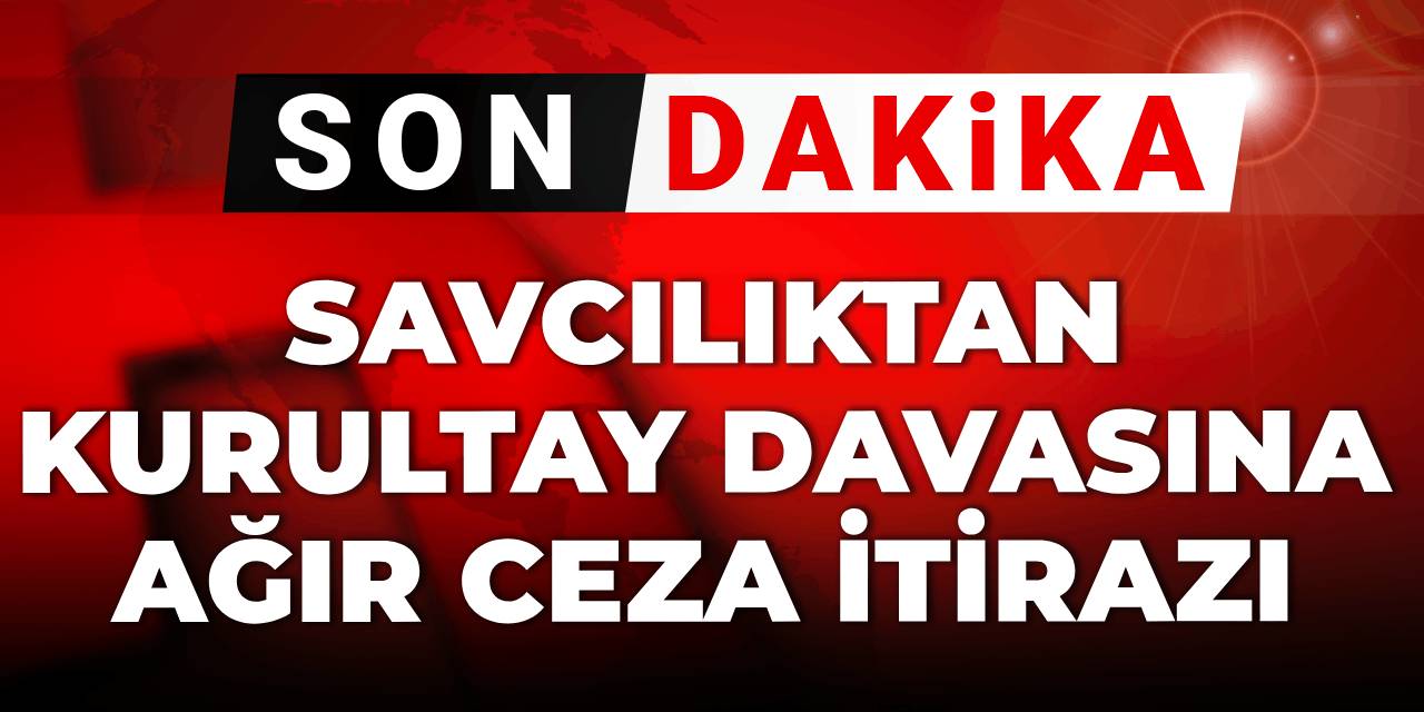 Son dakika | Savcılıktan kurultay itirazı