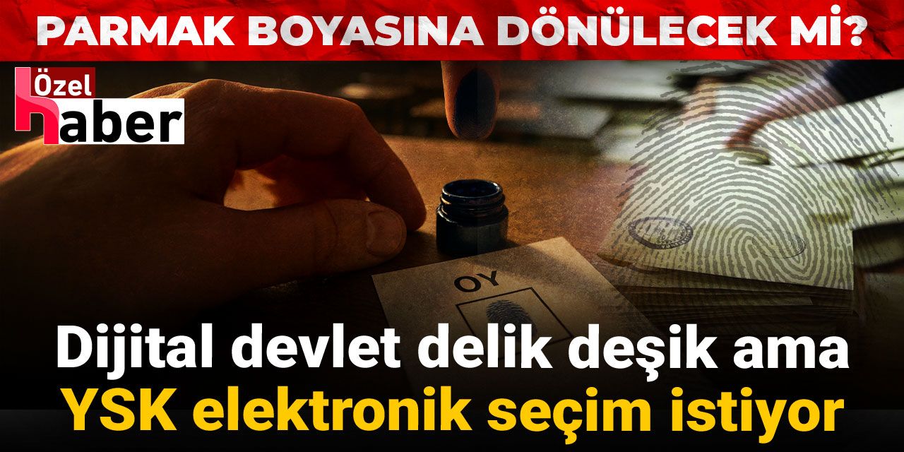 YSK elektronik seçim istiyor ama dijital devlet delik deşik... Parmak ...