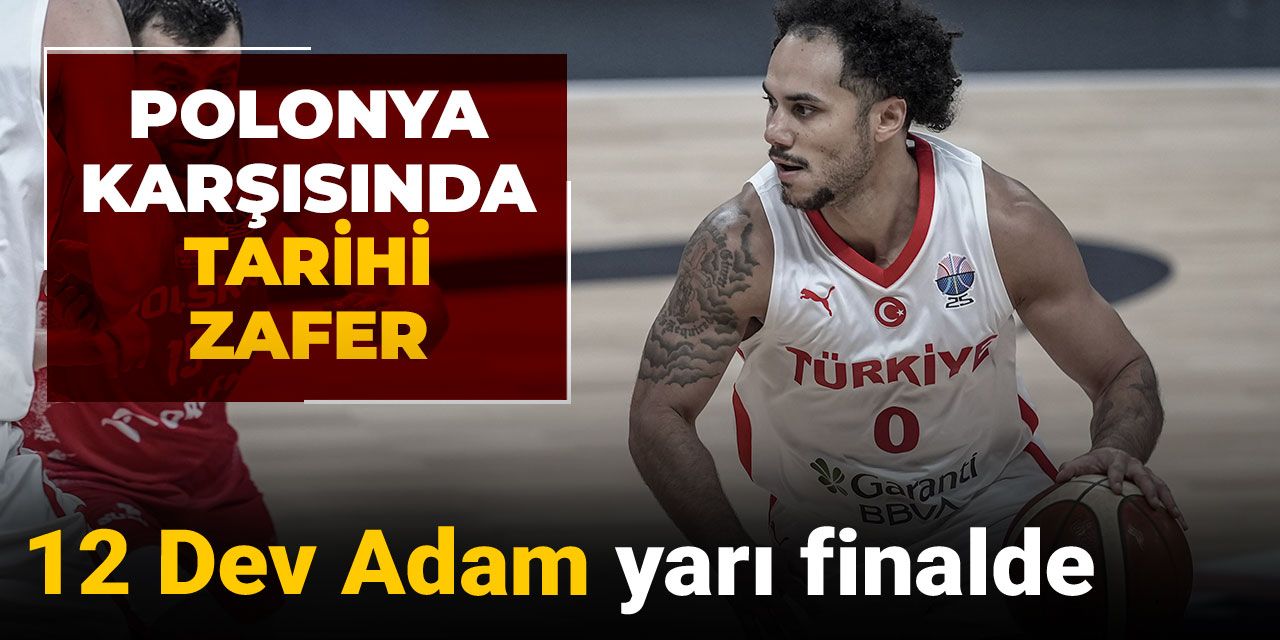 12 Dev Adam yarı finalde: Polonya karşısında tarihi zafer